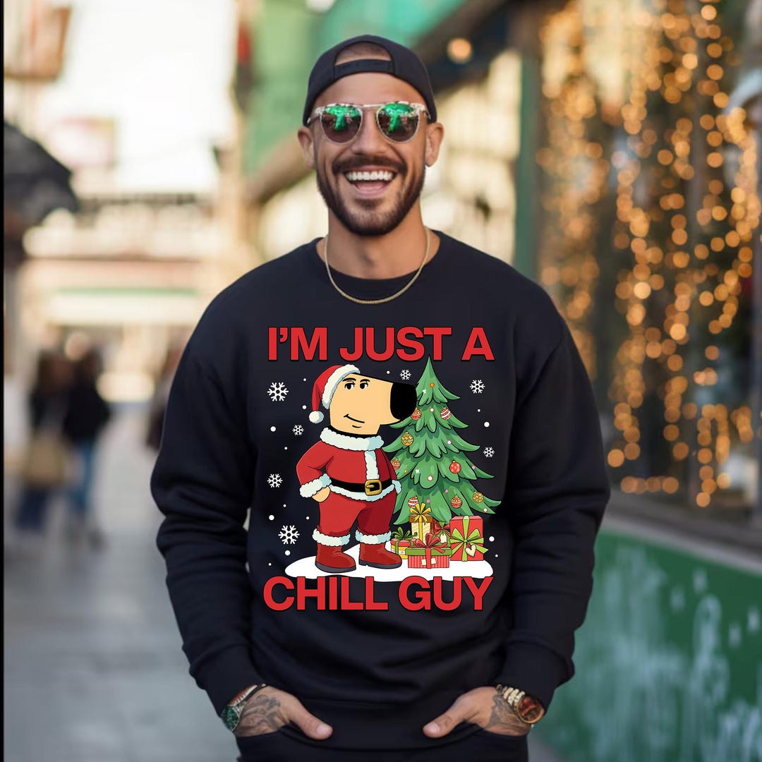I'm Just A Chill Guy Christmas Sweatshirt, Chill Guy Christmas Shirt ...