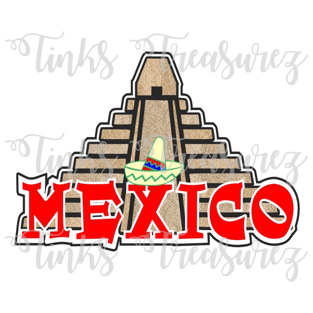 Mexico SVG Die Cut, Pyramid Svg, WDW Vacation, Cut File, Mexico World ...