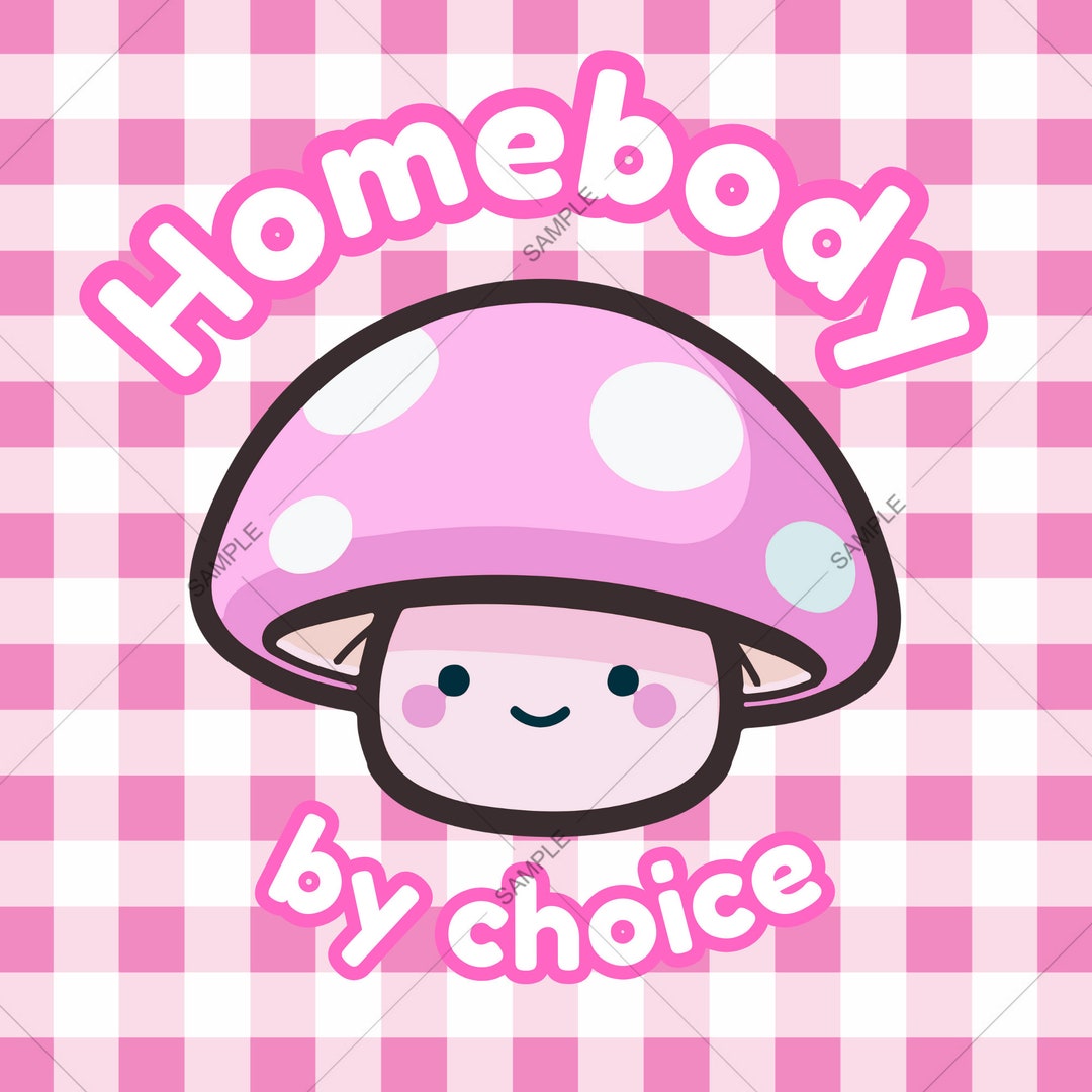Homebody by Choice Mushroom Kawaii Socially Awkward Neurodivergent ...