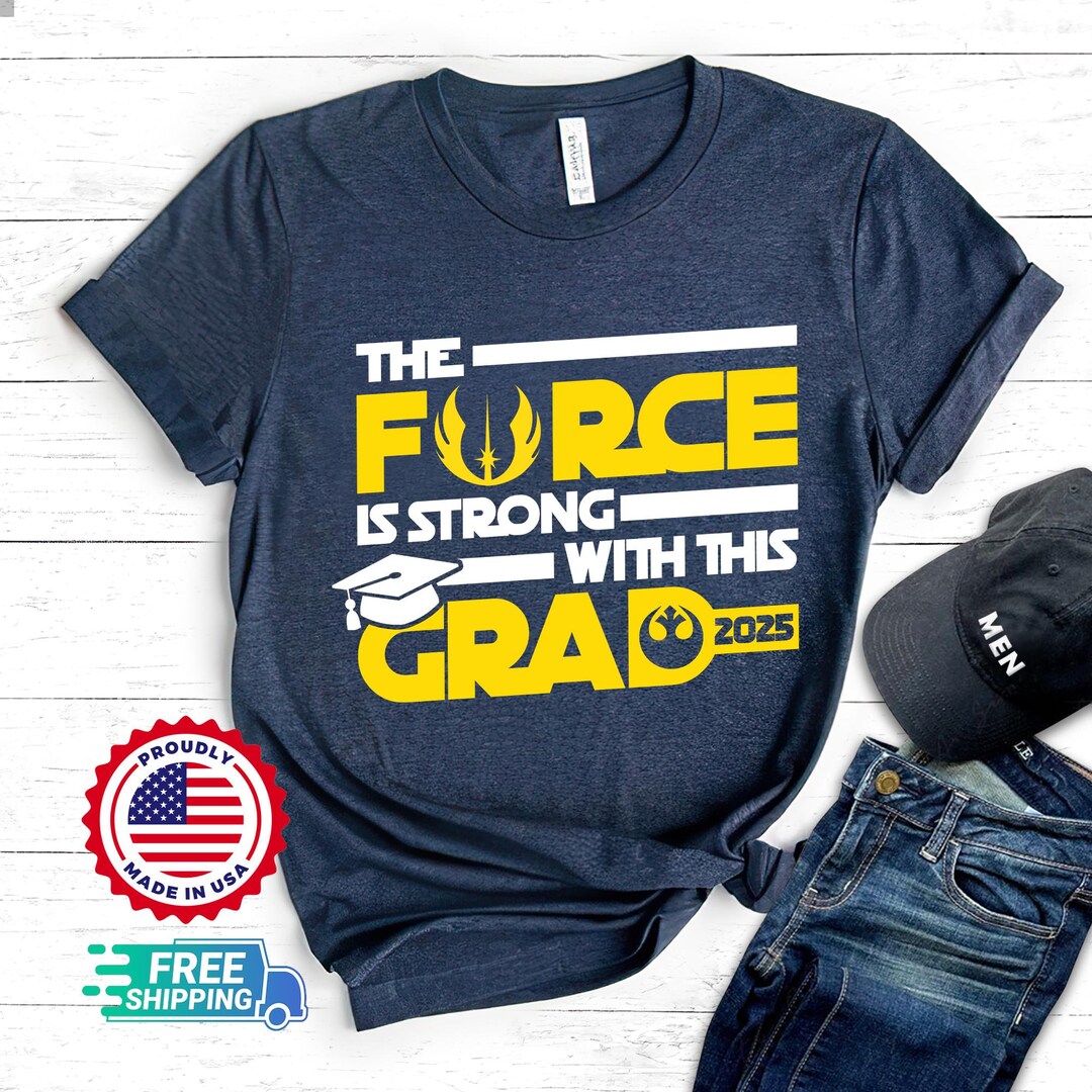 The Force is Strong With Grad T-shirt, Star Wars Graduate, Graduation T ...