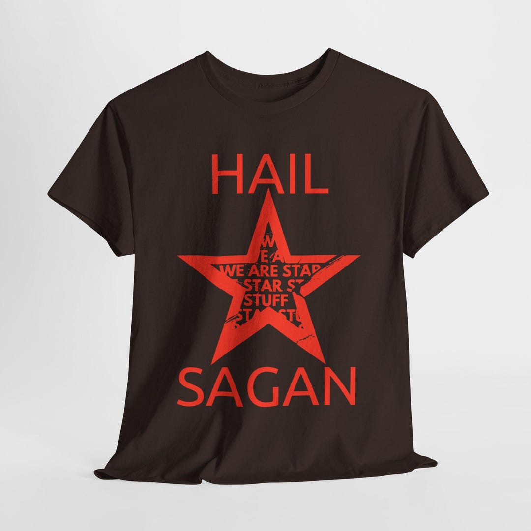 Hail Sagan Star Stuff Graphic Tee, Carl Sagan Quote Shirt | Size to 5X ...