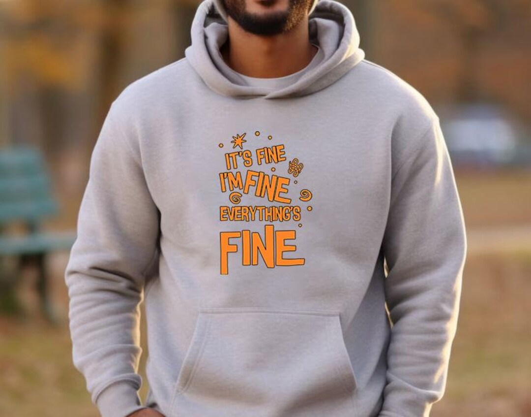 Its Fine I Am Fine Everything is Fine Hoodie, Fun Hoodie, Meme Hoodie ...