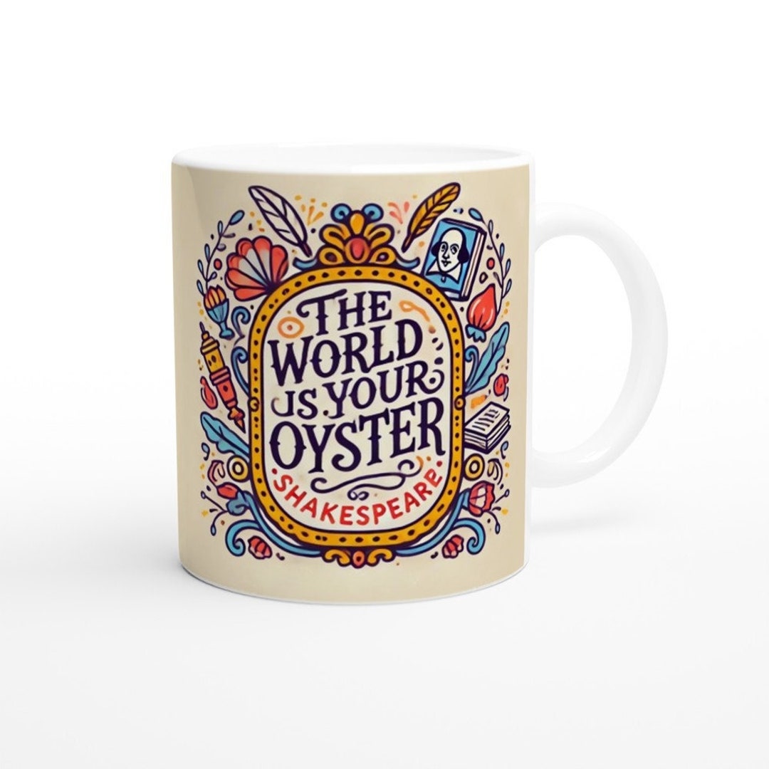 Shakespeare Quote Mug, "the World is Your Oyster" Literary Gift - Etsy