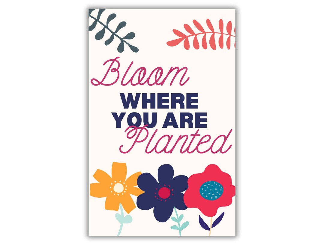 Bloom Where You Are Planted Inspirational Poster - 3 Sizes Available - Etsy