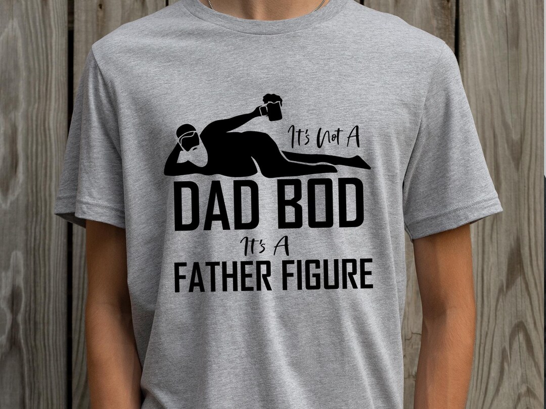 It's Not a Dad Bod It's a Father Figure Shirt, Father's Day Tshirt ...