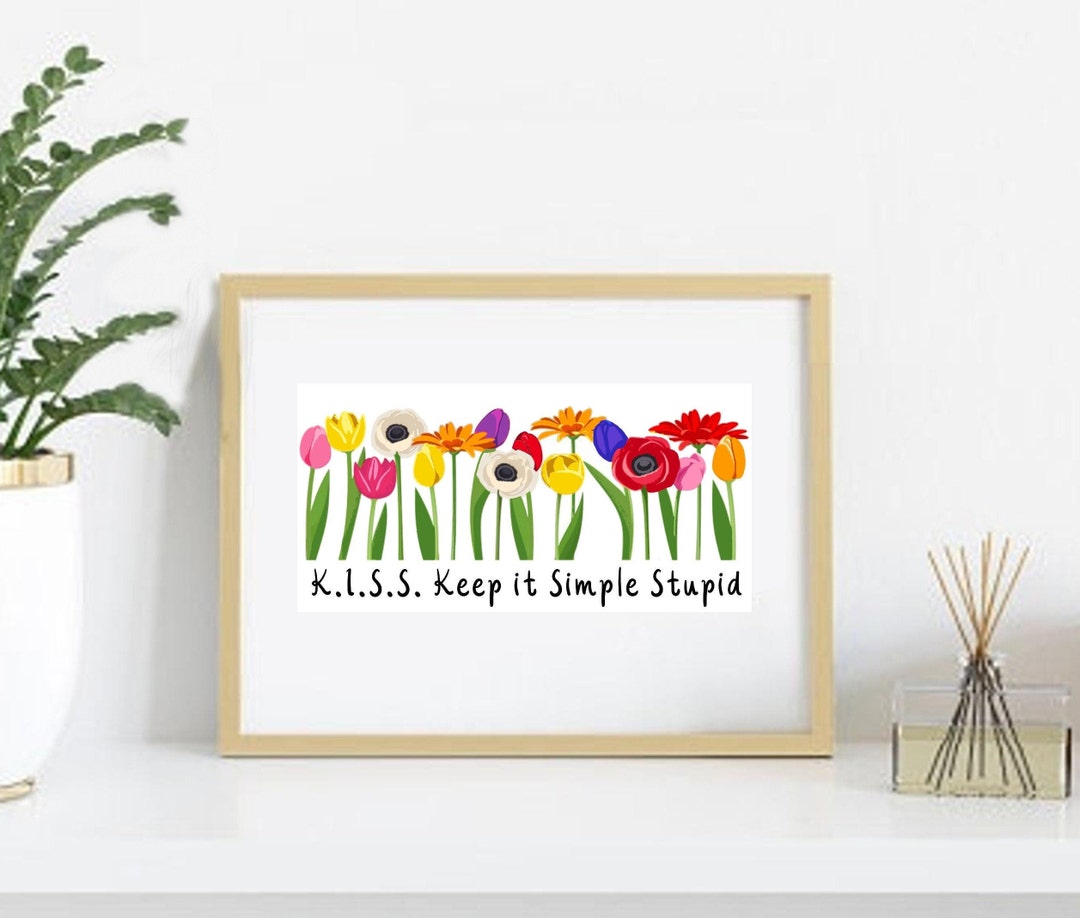 K.I.S.S. Keep It Simple Stupid 8x10 PRINT - Etsy