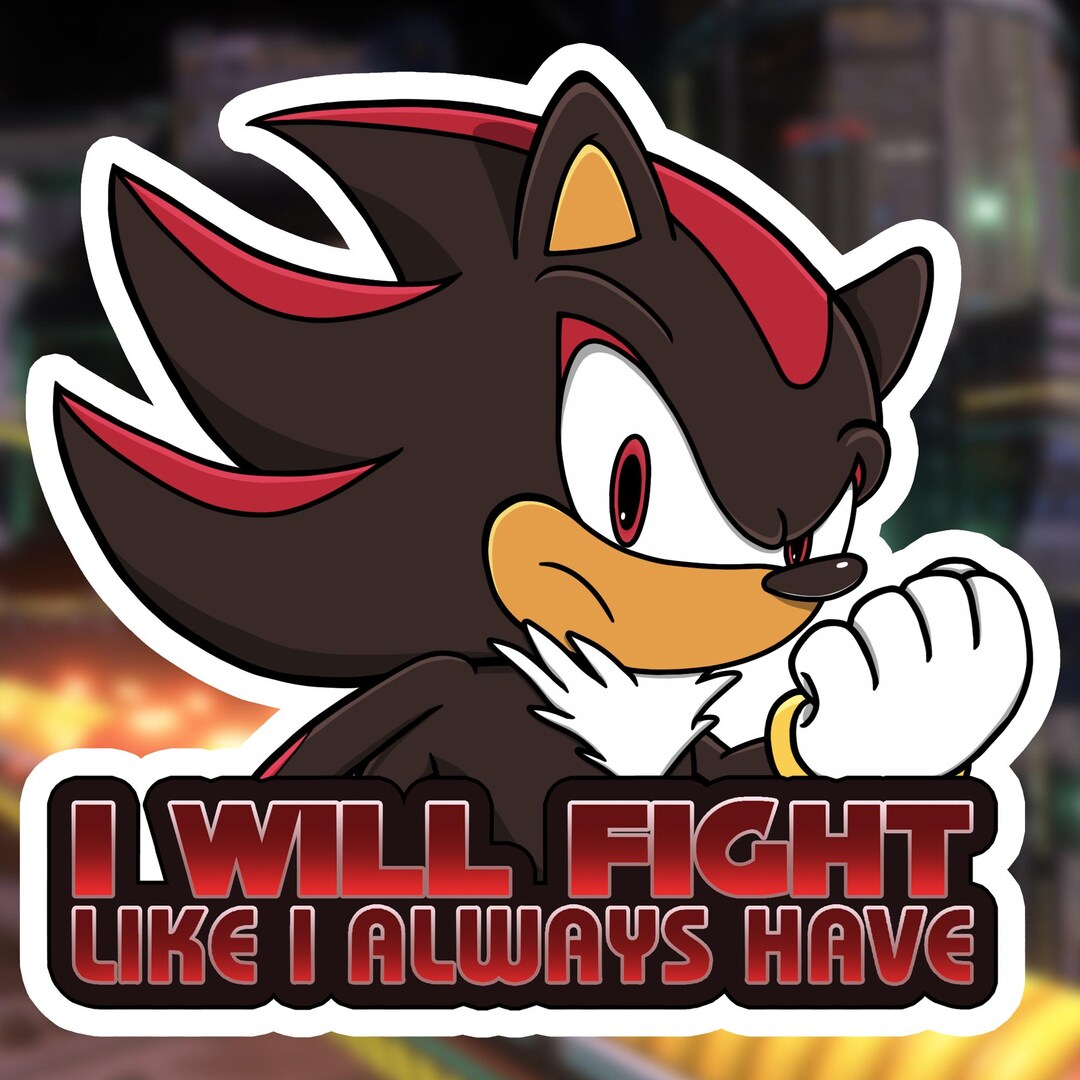 Shadow the Hedgehog "i Will Fight Like I Always Have" Sticker - Etsy
