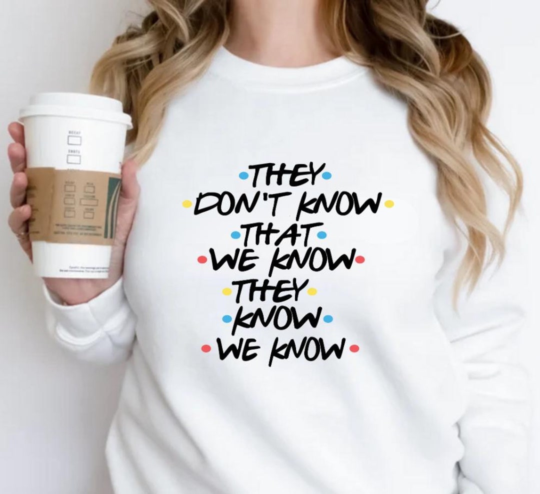 They Don't Know That We Know They Know We Know Shirt, Chandler Shirt ...