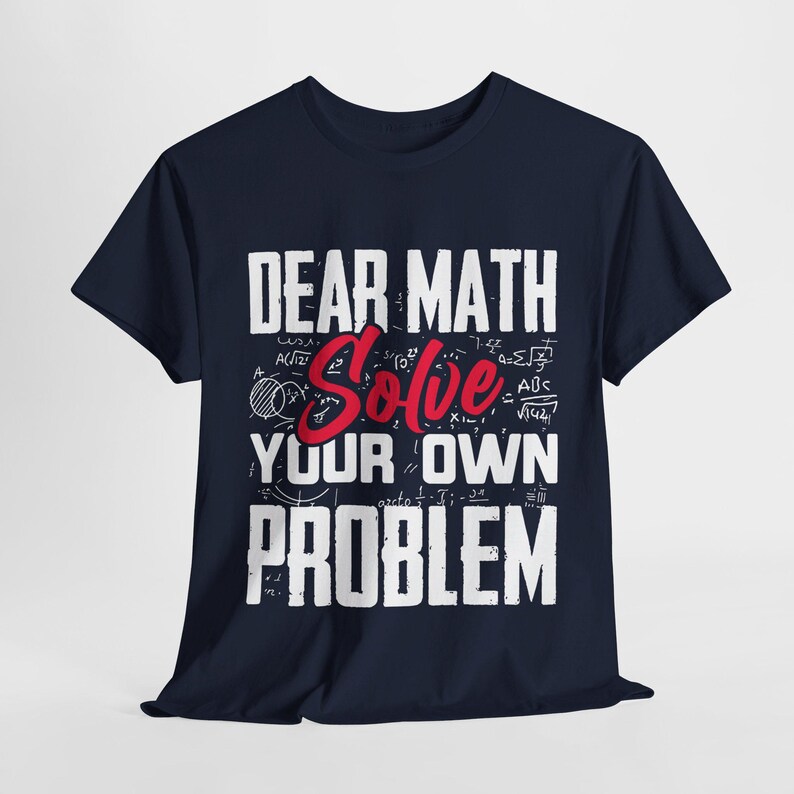 Dear Math Solve Your Own Problems Funny Mathematicians Teacher Gift T ...