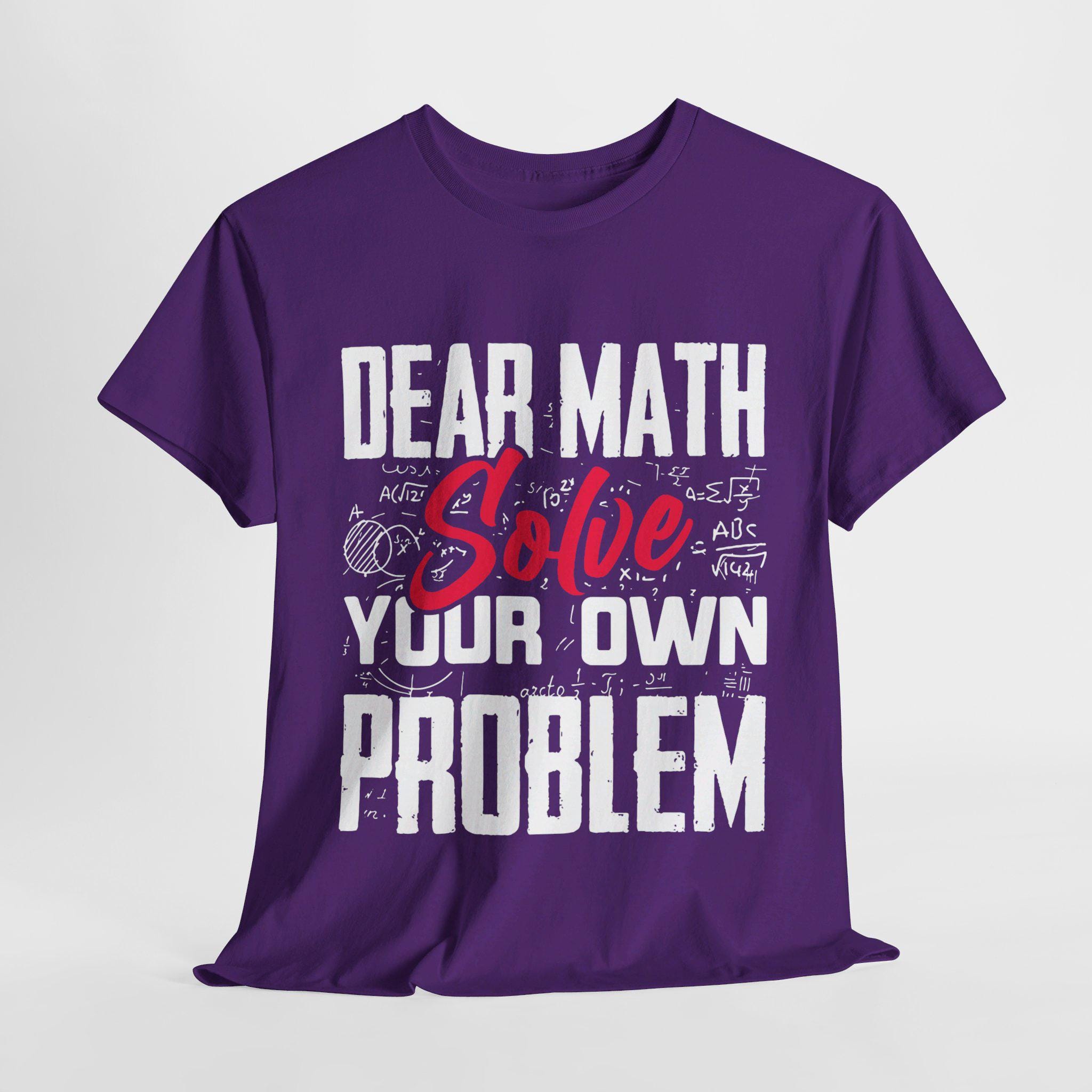 Dear Math Solve Your Own Problems Funny Mathematicians Teacher Gift T ...