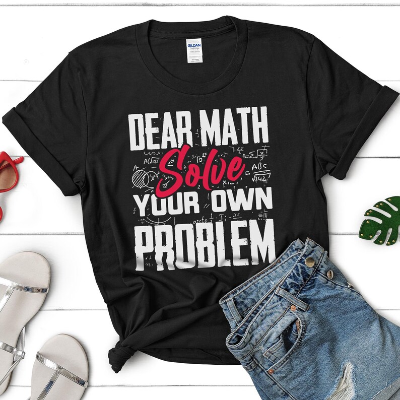 Dear Math Solve Your Own Problems Funny Mathematicians Teacher Gift T ...