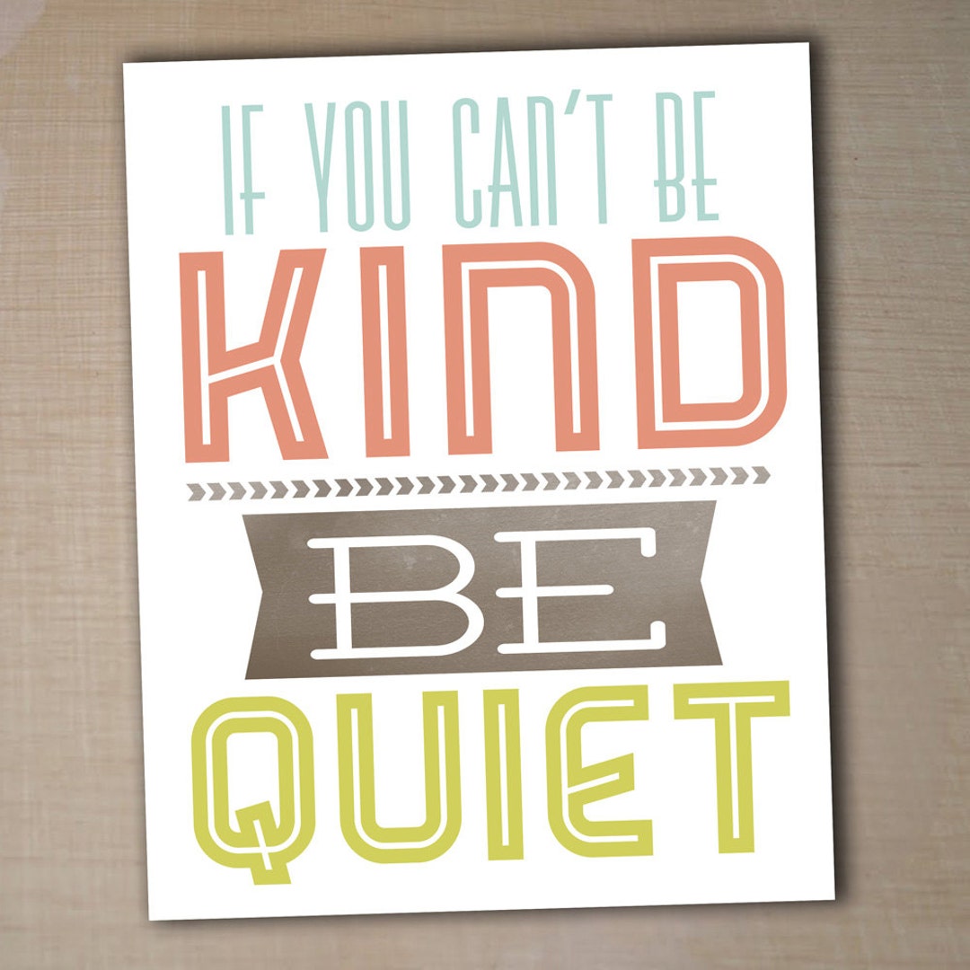 If You Cant Be Kind, Be Quiet Printable Typography Poster, Quote Print ...