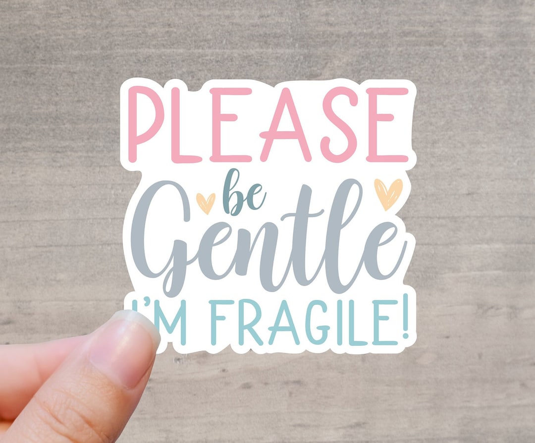 PRINTED- Please Be Gentle I'm Fragile, Stickers/ Labels Customized ...