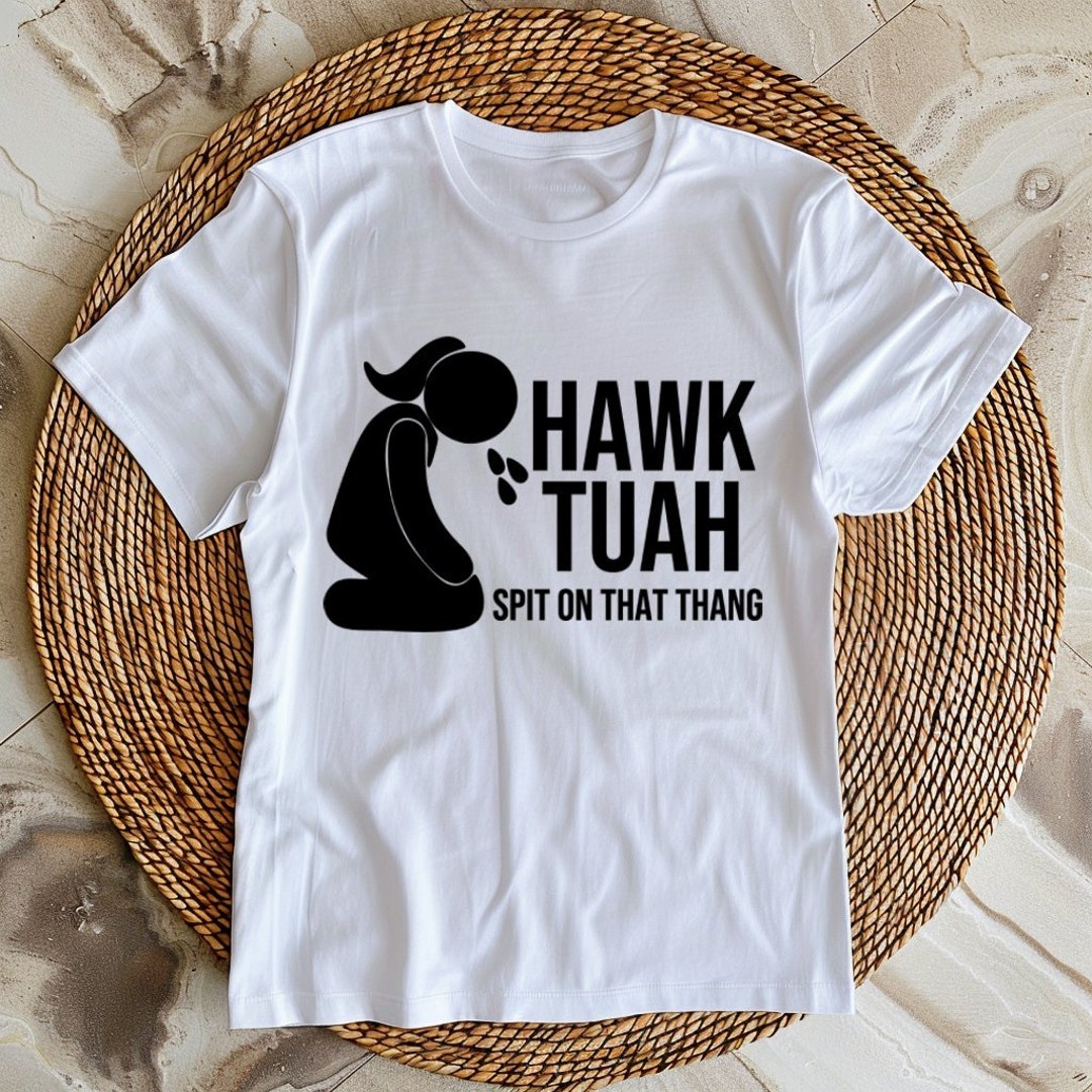 Hawk Tuah Spit on That Thang Funny Meme T-shirt Unique Statement ...