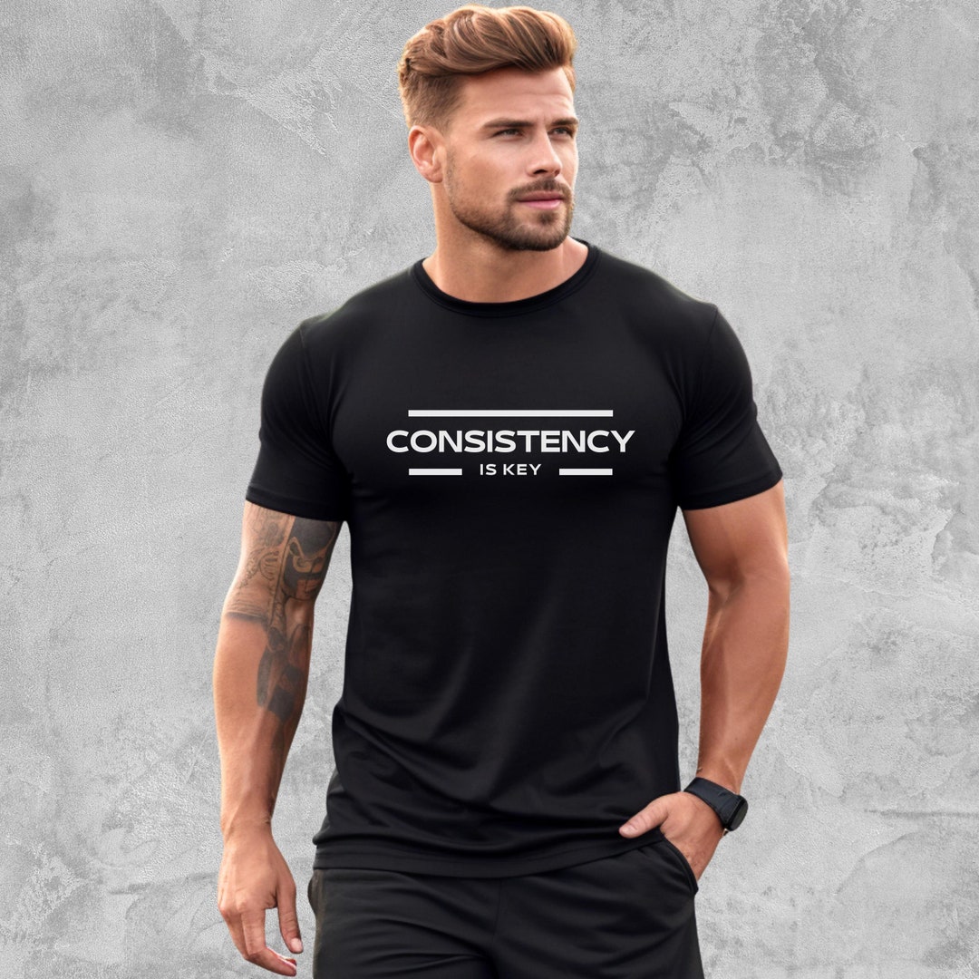 CONSISTENCY IS KEY, Motivational Shirt, Motivational Quote Shirt ...