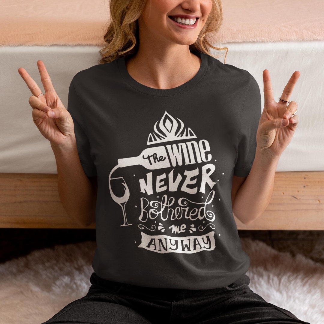 The Wine Never Bothered Me Anyway Shirt - Funny Disney Frozen Drinking ...