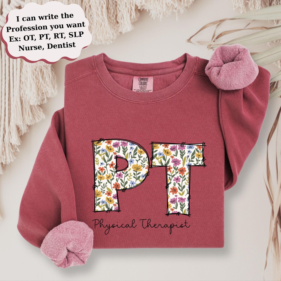 Comfort Colors® Floral Physical Therapy Sweatshirt, Physical Therapist ...