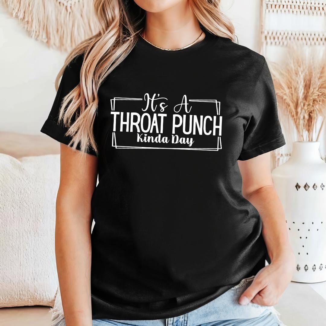 It's A Throat Punch Kinda Day Shirt, Sarcastic T-shirt, Common Sense ...