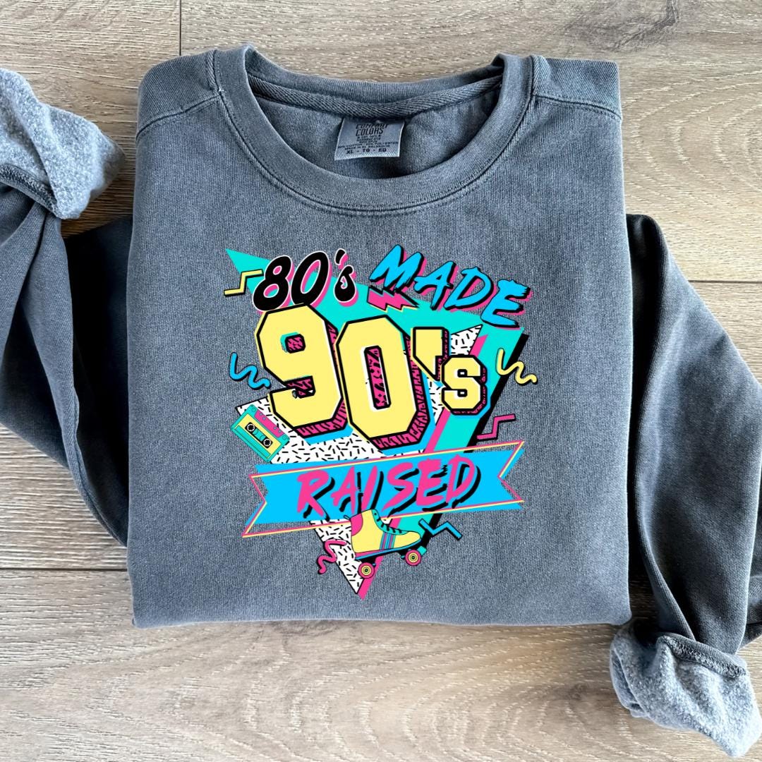 80's Made 90's Raised Comfort Colors Sweatshirt, 80's Sweatshirt, 90's ...