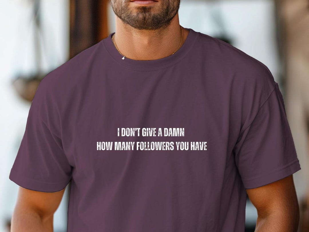 I Don't Give a Damn How Many Followers You Have Comfort Colors Relaxed ...