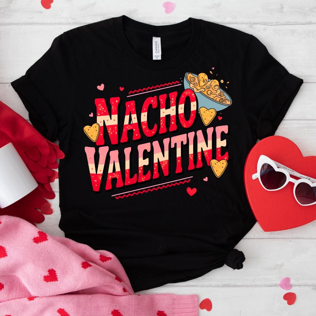 Nacho Valentine Shirt, Valentines Day Shirt, Valentines Day Gift, Gift ...