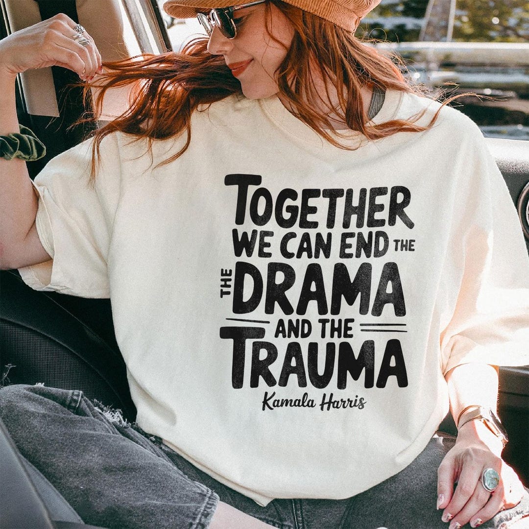 Together We Can End the Dramala and the Traumala , Harris/walz 2024 ...