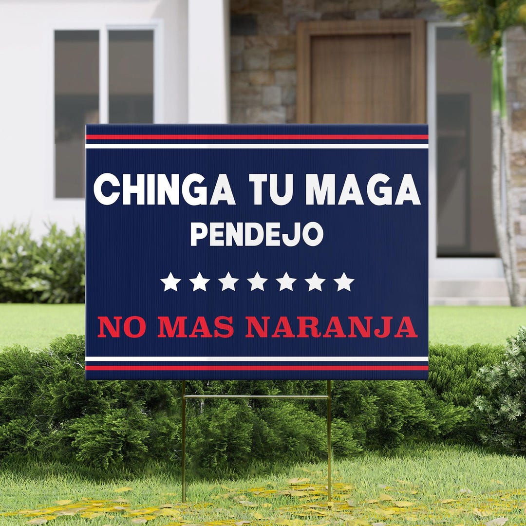 Chinga Tu MAGA Yard Sign | Anti Trump Mexican Spanish Yard Sign | Harris Walz 2024 Yard Sign ...