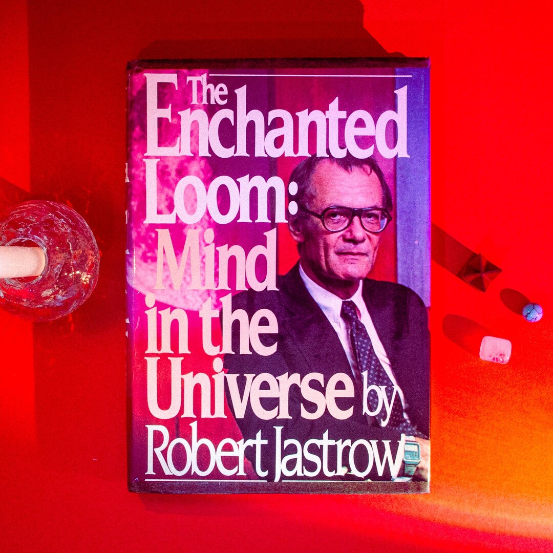 The Enchanted Loom: Mind in the Universe, by Robert Jastrow, 1981 ...