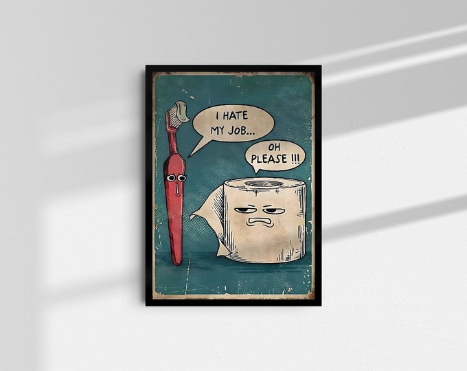 I Hate My Jobs Poster, Bathroom Decor, Funny Toothbrush Vs Toilet Paper ...