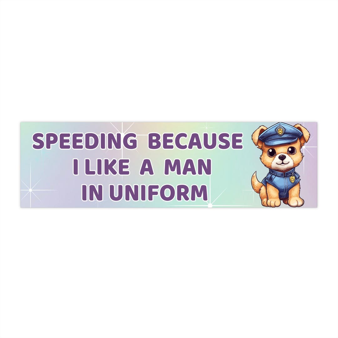 Speeding Because I Like A Man in Uniform Bumper Sticker - Etsy