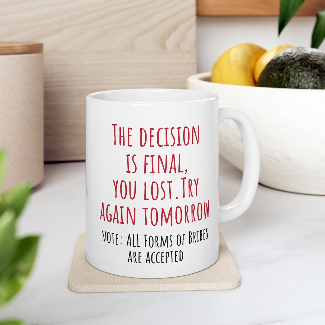 Sarcastic Office Humor - the Decision is Final, You Lost Mug, Boss Mug ...