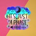 It's Just a Phase Holographic Sticker Waterproof Glossy Vinyl Sticker ...