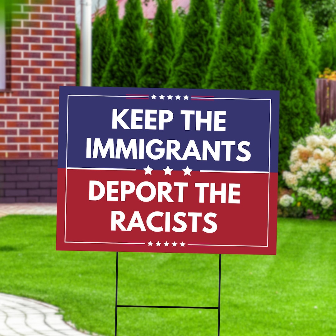Political Yard Sign: Keep Immigrants, Deport Racists - Lawn Decor - Etsy