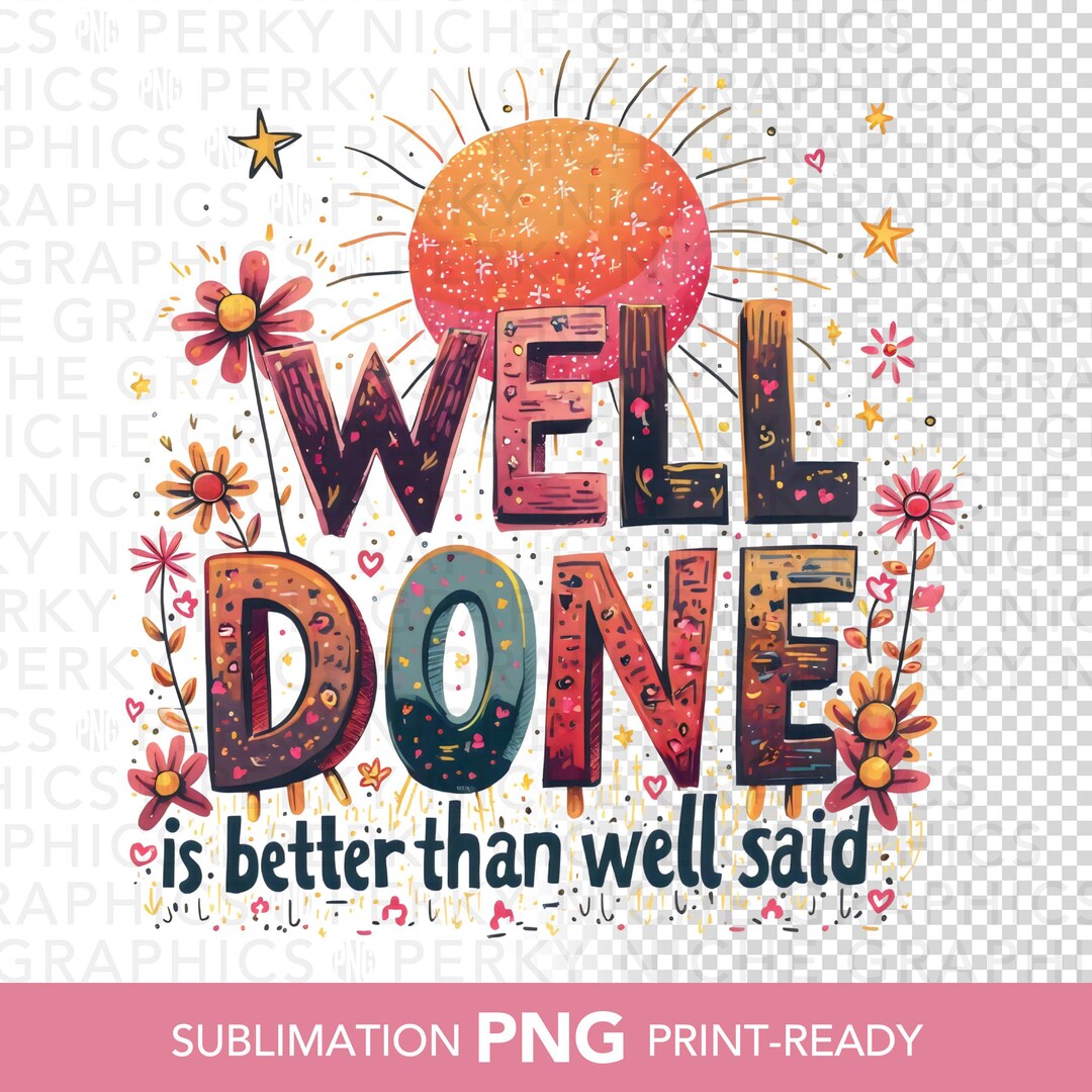 Motivational Art PNG, Inspirational Quote Print, Well Done Better Than ...