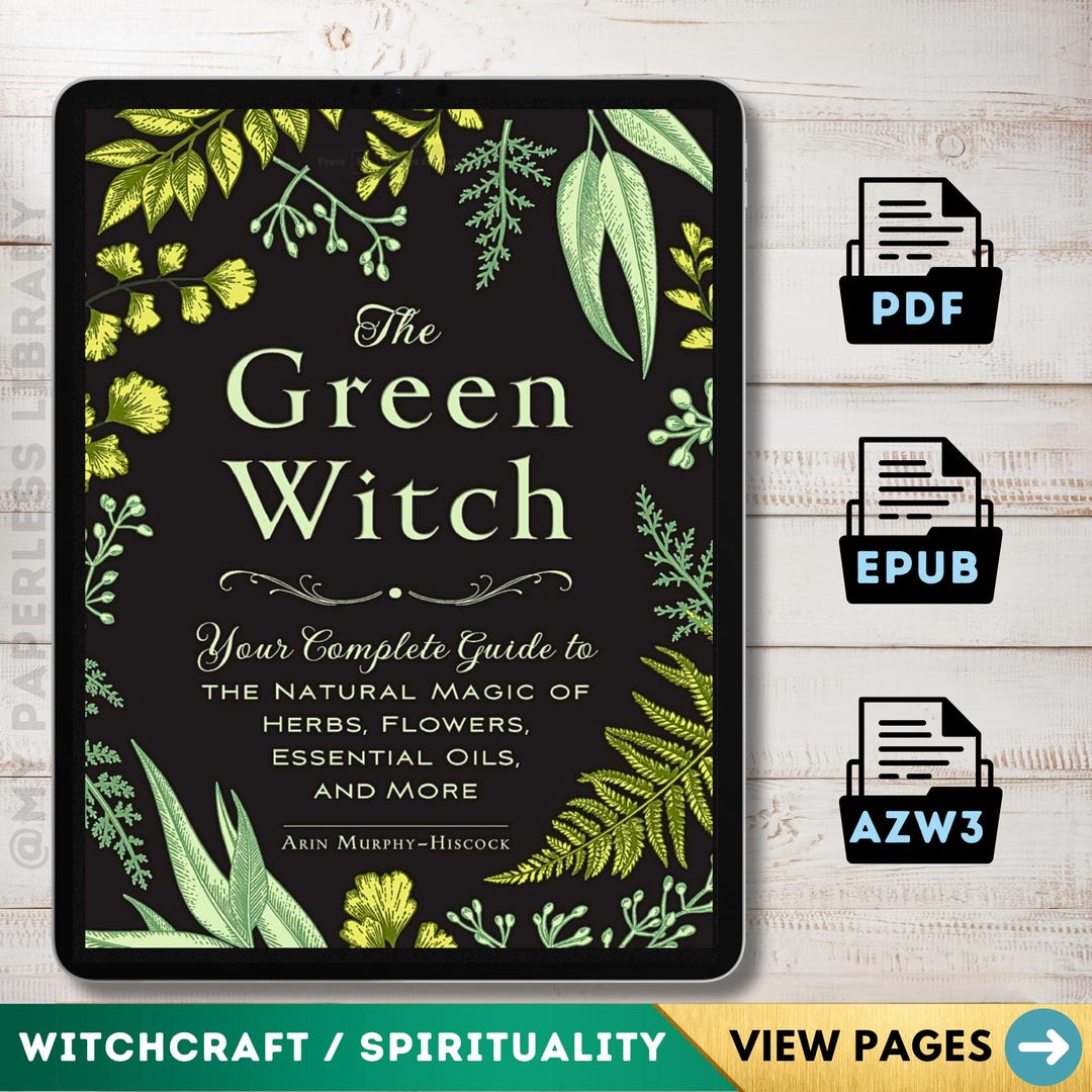 The Green Witch: Your Complete Guide to the Natural Magic of Herbs ...