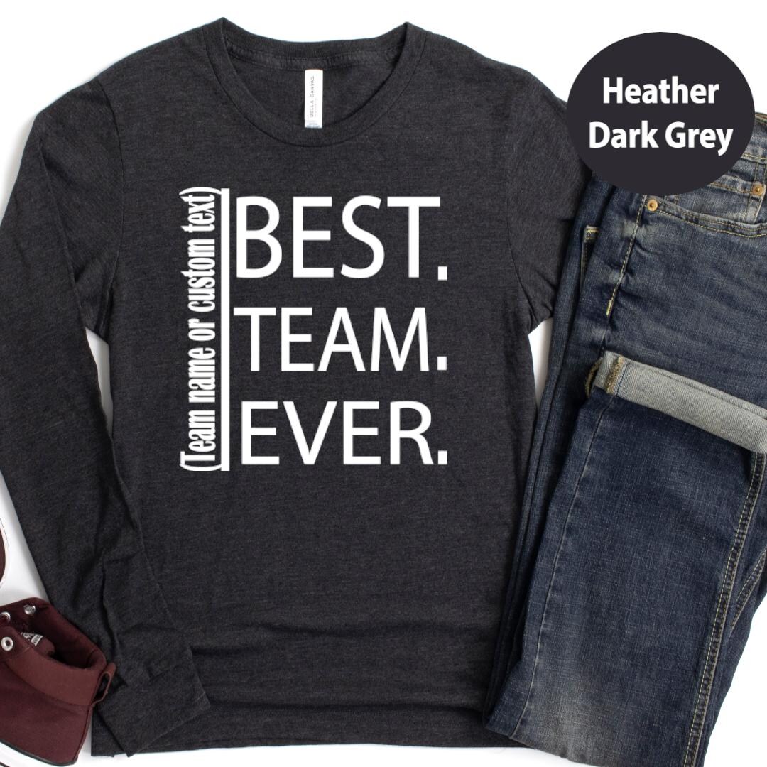 Customize Best Team Ever Long Sleeve, Team Name Long Sleeve, Custom ...