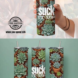 Succulent Themed 20oz Tumbler Sarcastic Suck It up Nature Lovers ...