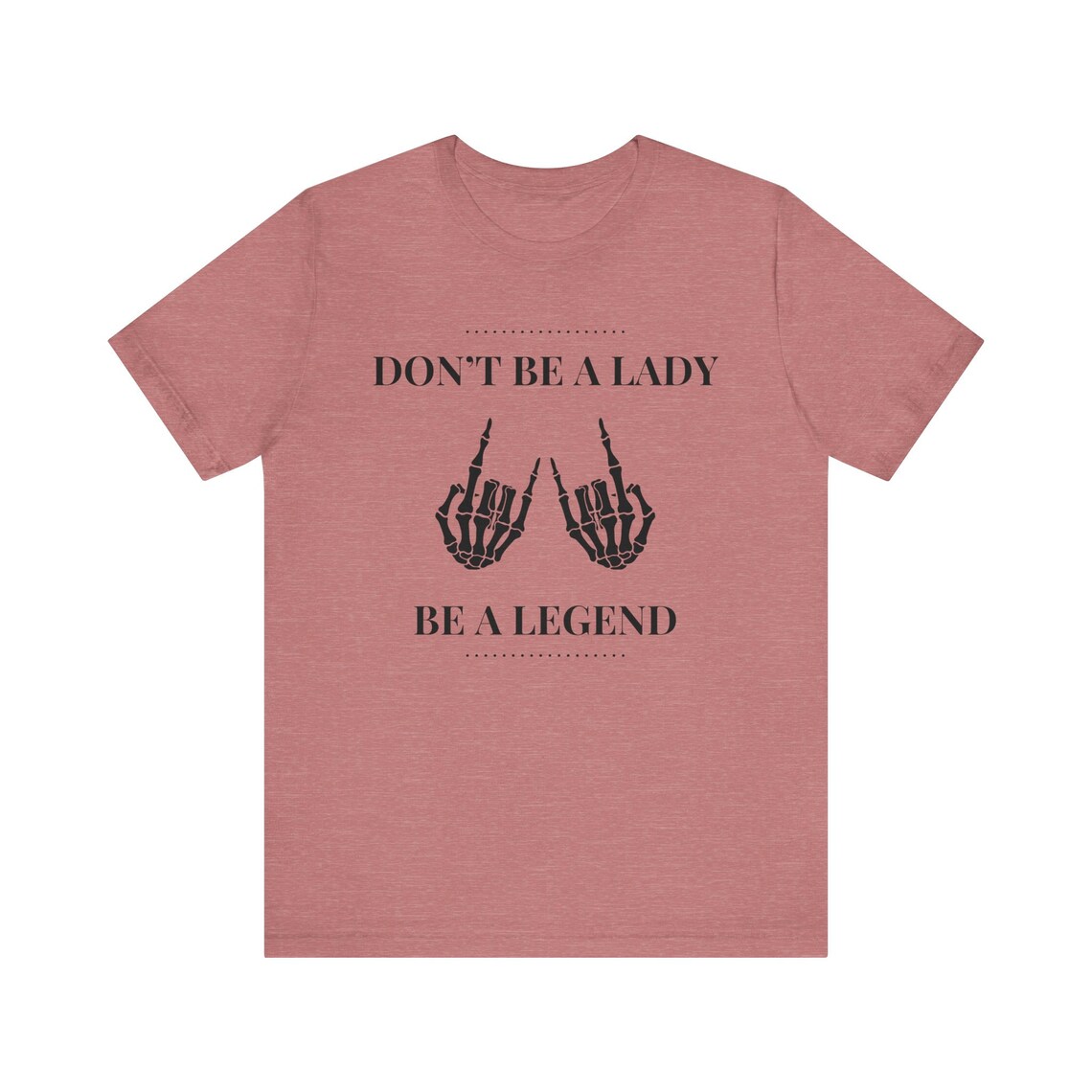 Don't Be a Lady Be a Legend T-shirt Rock Design Self-confident Style ...