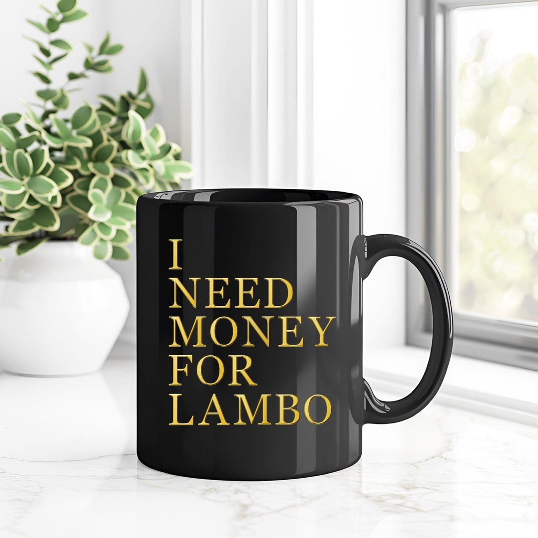 Need Money for Lambo Mug Lamborghini Lover Car Enthusiasts Car Lover ...