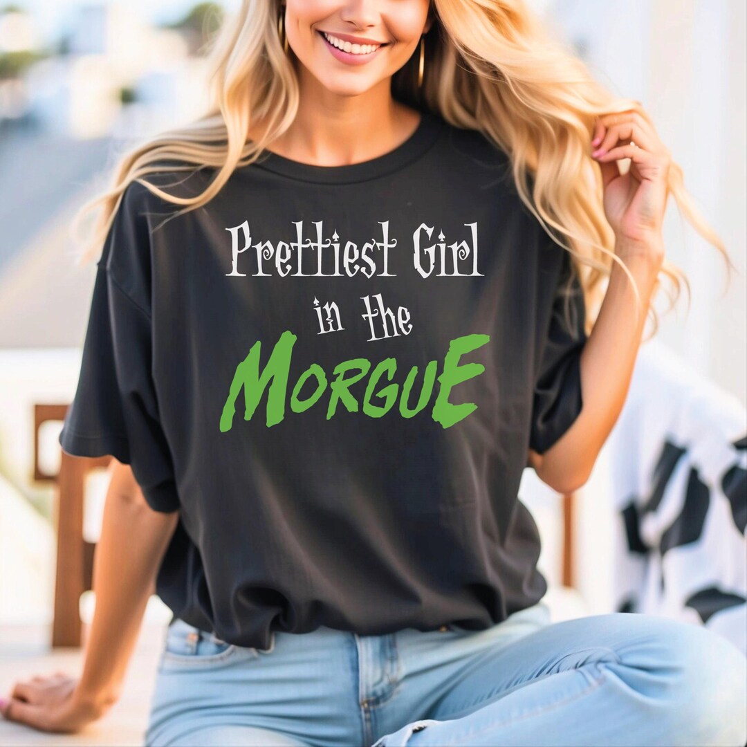 Prettiest Girl in the Morgue Halloween Shirt, Spooky Funny Graphic Tee ...