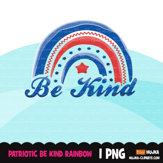 4th of July rainbow clipart, Be Kind Patriotic sublimation designs ...