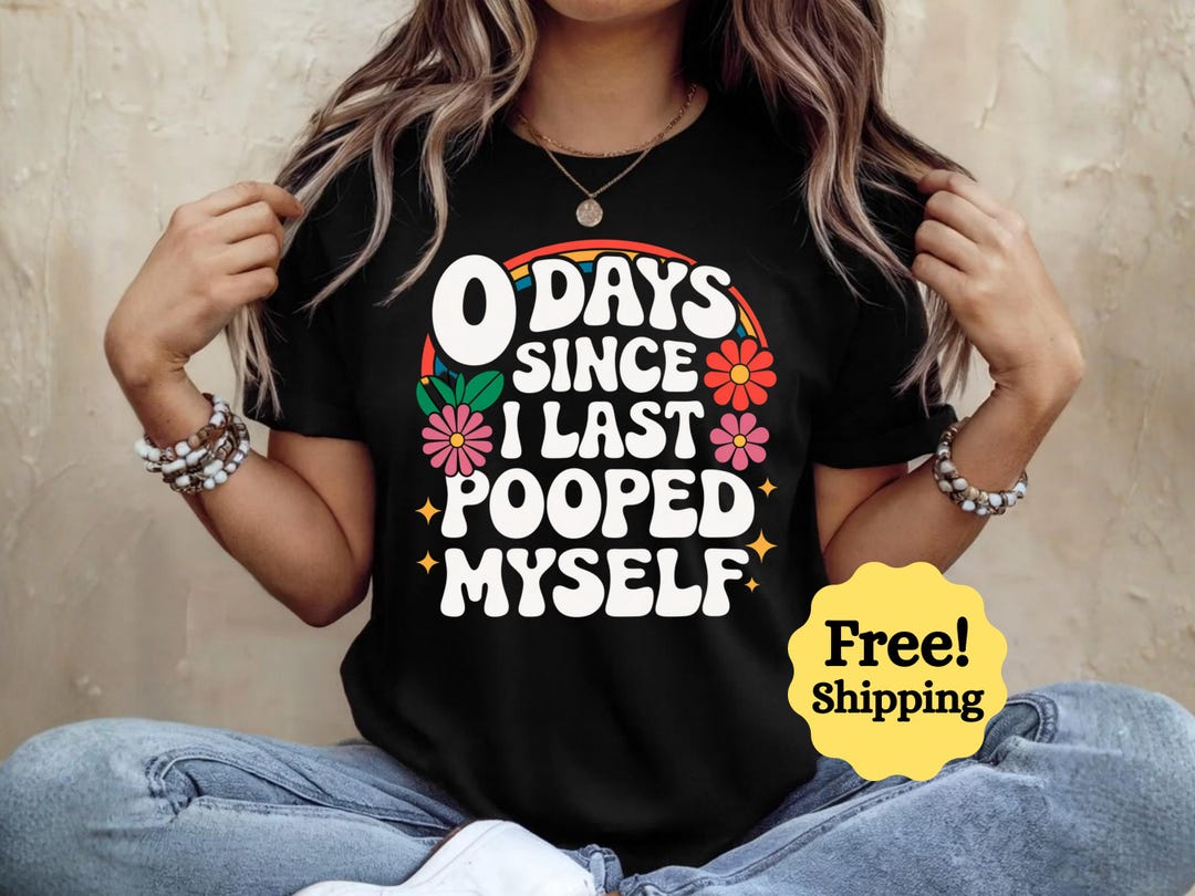 0 Days Since I Last Pooped Myself Funny Poop Humor Bathroom Joke T ...
