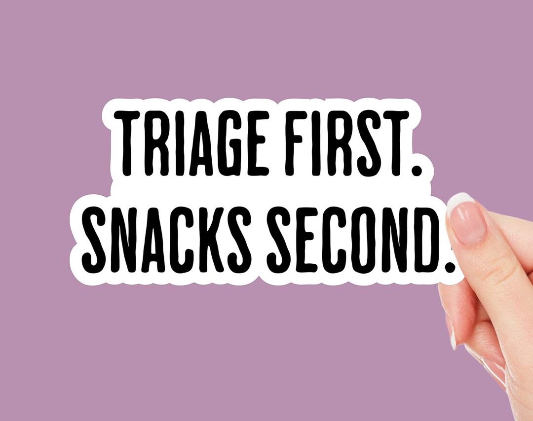 Triage First Snacks Second Sticker – Funny Nurse Decal, ER Humor Gift ...