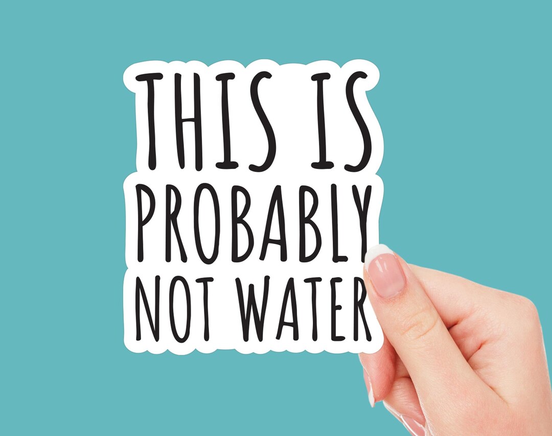 This is Probably Not Water Sticker - Funny Waterproof Decal - Etsy