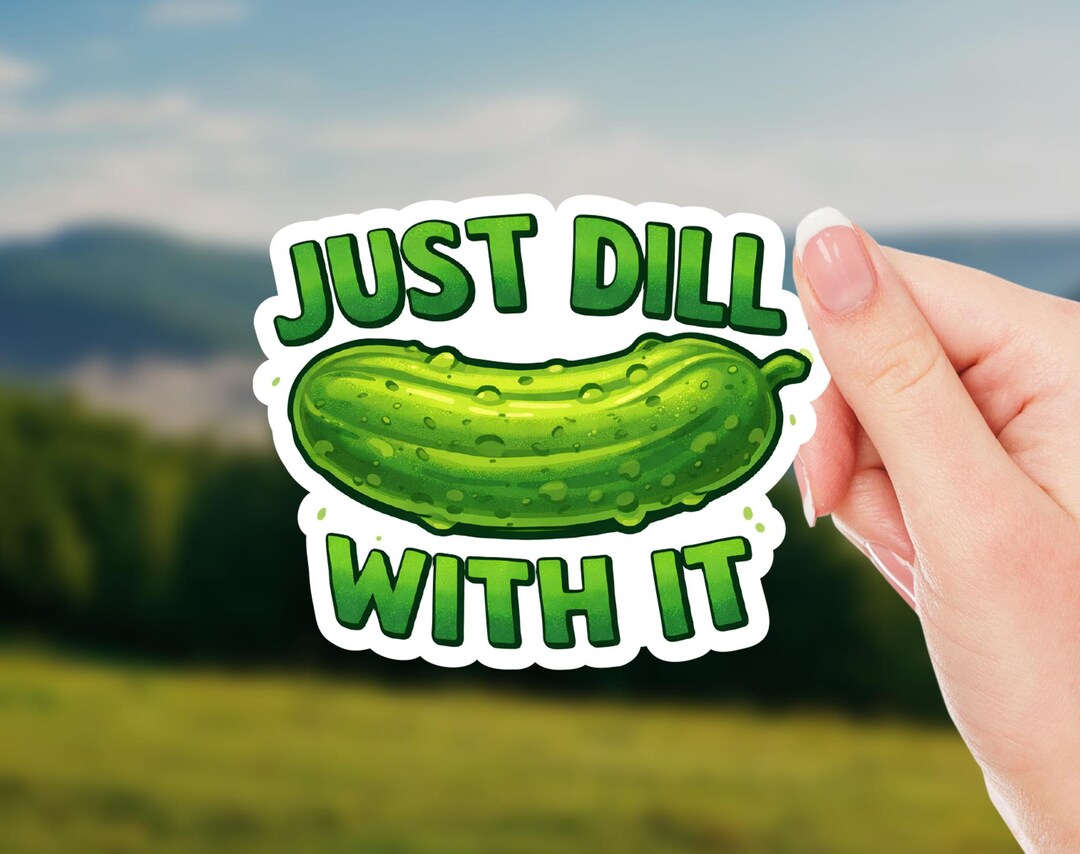 Just Dill With It Pickle Sticker – Funny Food Pun Vinyl Decal, Cute ...