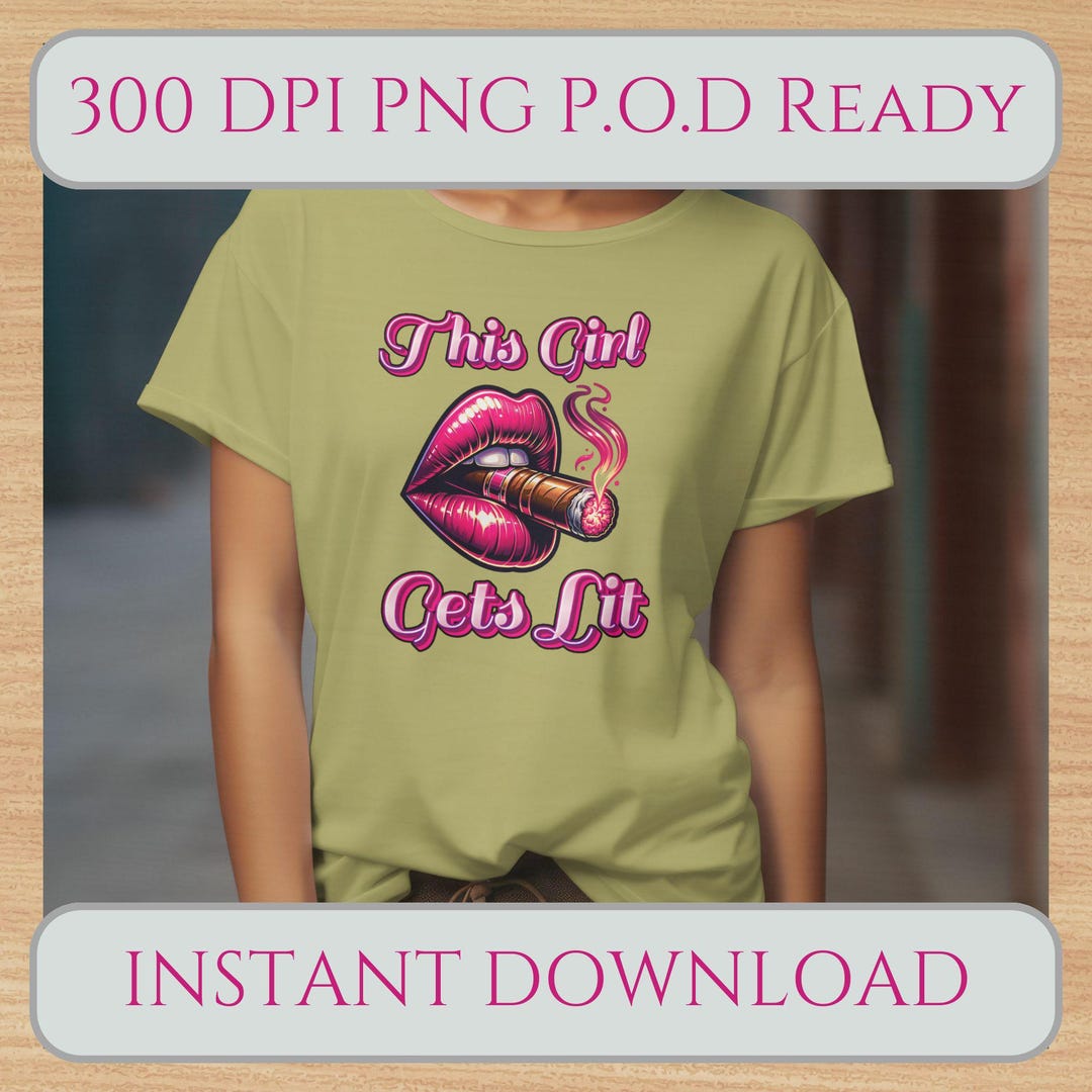 This Girl Gets Lit .PNG File Cigar Lover Aficionado Cigar Life Tap Dat ...