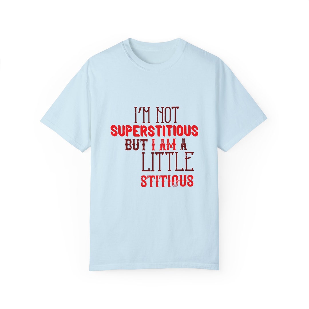 I'm Not Superstitious but I Am a Little Stitious, Premium T-shirt ...
