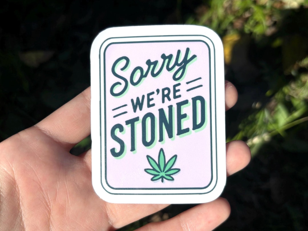 Sorry We're Stoned Vinyl Sticker - Funny Marijuana Sticker, Cute Stoner ...