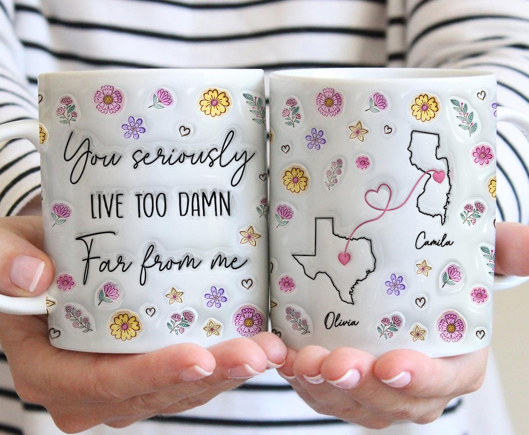 You Live Too Damn Far 3D Inflated Effect Mug, Personalized Long ...