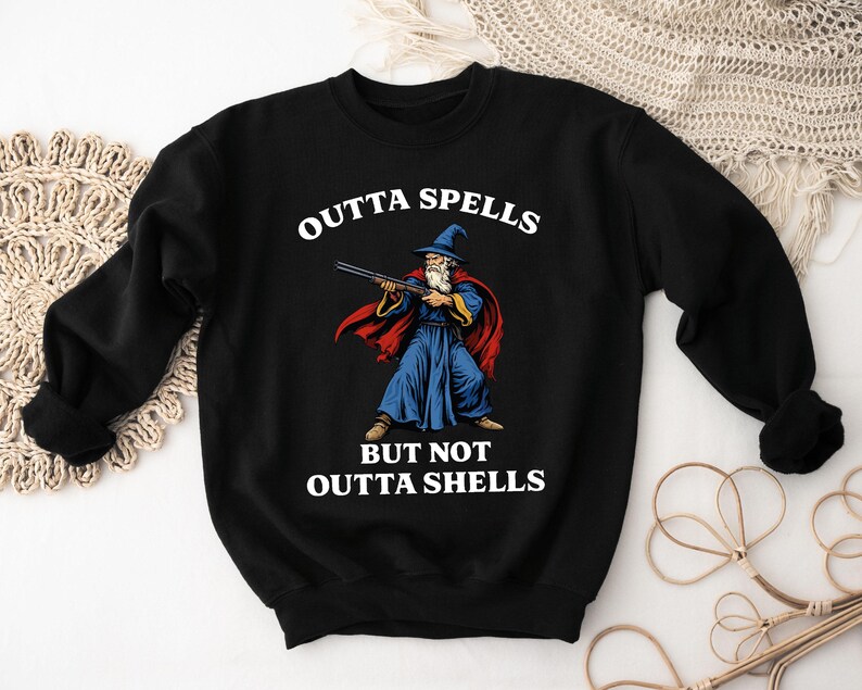 Outta Spells but Not Outta Shells Sweatshirt: Wizard Gamer Fantasy Meme ...